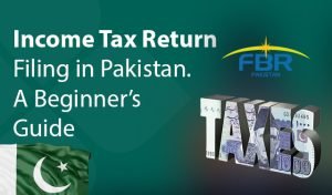 Income Tax Return Filing in Pakistan 2025: Step-by-Step Guide